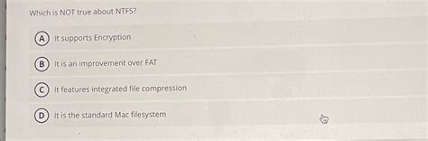 Solved Which Is Not True About Ntfsit Supports Encryptionit