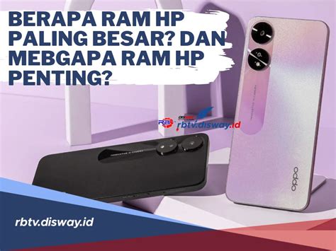 Berapa RAM HP Yang Paling Besar Dan Mengapa RAM Itu Penting Cek Penjelasannya Di Sini