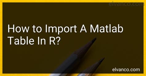 how to import a matlab table in r in 2024