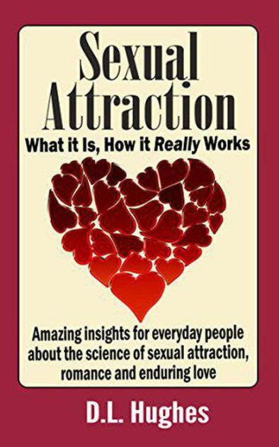 Sexual Attraction What It Is How It Really Works Amazing Insights For
