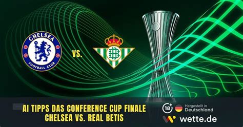 Ai Tipps Zum Conference League Finale Betis Vs Chelsea