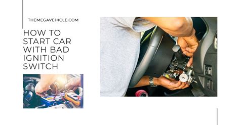 How to start car with bad ignition switch: A Step-by-Step Guide