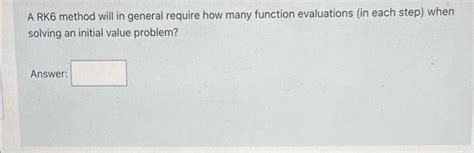 Solved A Rk6 Method Will In General Require How Many