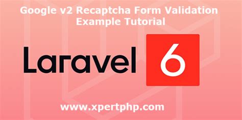 Laravel 6 Google V2 Recaptcha Form Validation Example Tutorial XpertPhp