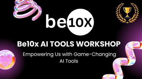 highly informative be10x ai tools workshop empowering us with game