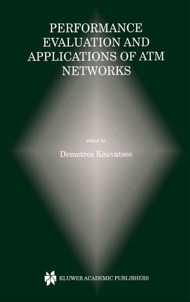 Performance Evaluation And Applications Of Atm Networks Englisches