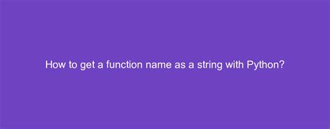 How To Get A Function Name As A String With Python
