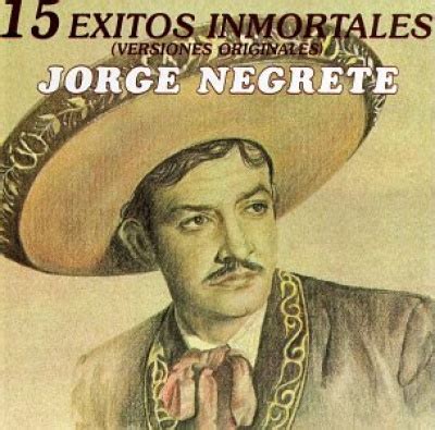 Jorge Negrete 15 Exitos Inmortales De Jorge Negrete Album Reviews
