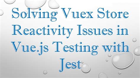Solving Vuex Store Reactivity Issues In Vuejs Testing With Jest Youtube