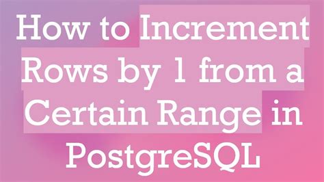 How To Increment Rows By 1 From A Certain Range In Postgresql Youtube