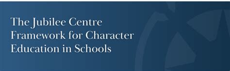 The Jubilee Centre Framework for Character Education in Schools - Jubilee Centre for Character ...