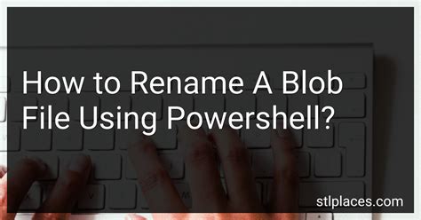 How To Rename A Blob File Using Powershell In 2024