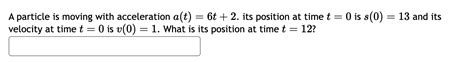 solved a particle is moving with acceleration a t 6t 2