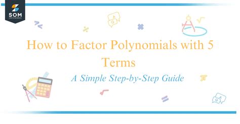 How To Factor Polynomials With 5 Terms A Simple Step By Step Guide