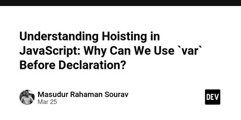Understanding Hoisting In Javascript Why Can We Use `var` Before Declaration Dev Community