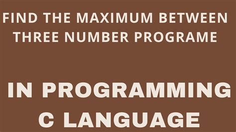 Find The Maximum Between Three Numbers Programe In C Language Youtube