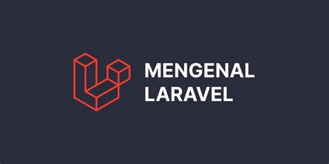 Mengenal Laravel Framework Populer Php Untuk Pengembangan Web Dev