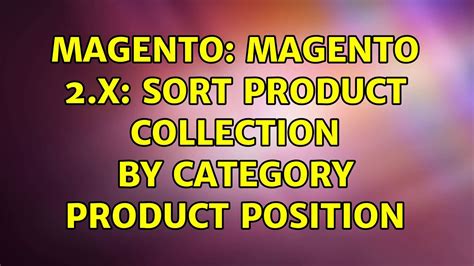 Magento Magento 2x Sort Product Collection By Category Product Position 2 Solutions Youtube