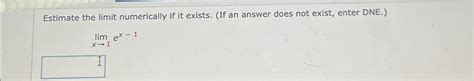 Solved Estimate The Limit Numerically If It Exists If An