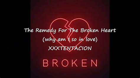 The Remedy For The Broken Heart Why Am I So In Love Xxxtentacion