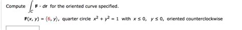 Solved Computef Dr For The Oriented Curve Specified Fx Y