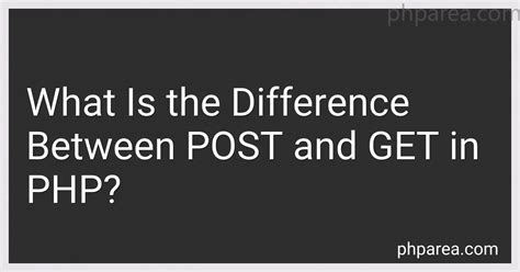 What Is The Difference Between POST And GET In PHP In