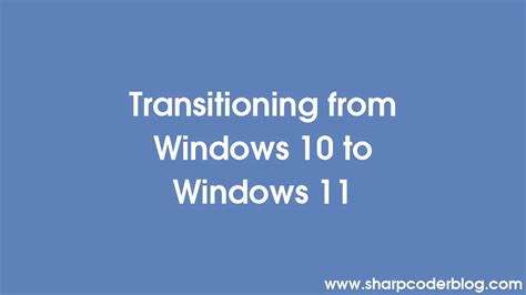 transitioning from windows 10 to windows 11 sharp coder blog