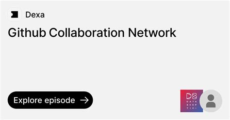Episode Github Collaboration Network Ask Dexa