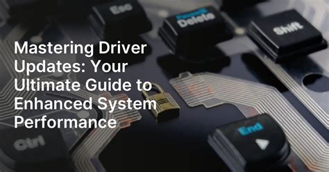 Mastering Driver Updates Your Ultimate Guide To Enhanced System Performance Dotnetuncle Com