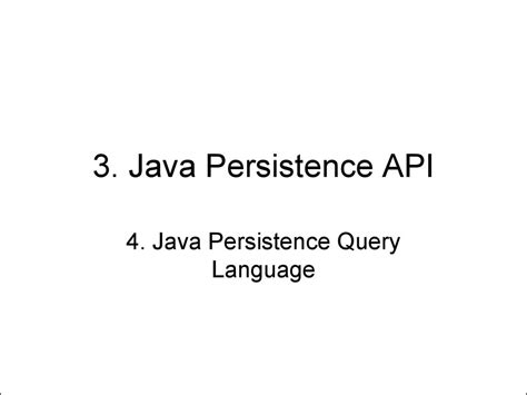 3 Java Persistence Api 4 Java Persistence Query Language