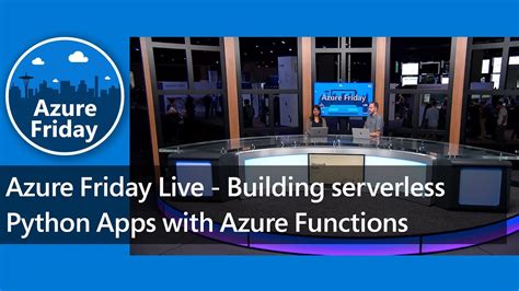 Azure Friday Live Building Serverless Python Apps With Azure Functions Azure Friday Youtube