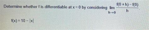 Solved Determine Whether F Is Differentiable At X 0 By