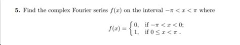 Solved 5 Find The Complex Fourier Series Fx On The