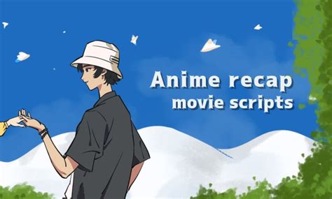 Write Anime Recap Movie Script Manga Manhwa Recap Scripts And Video Scripts By Heis Paragon