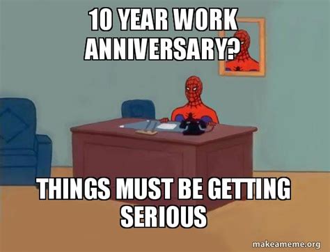 10 Year Work Anniversary Things Must Be Getting Serious Spiderman