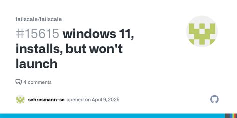 Windows 11 Installs But Wont Launch · Issue 15615 · Tailscaletailscale · Github