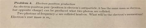 Solved Problem 4 Electron Positron Production N