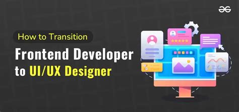 How To Transition From Frontend Developer To Uiux Designer Geeksforgeeks