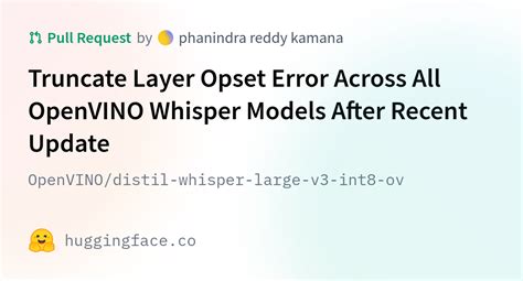 OpenVINO Distil Whisper Large V Int Ov Truncate Layer Opset Error Across All OpenVINO