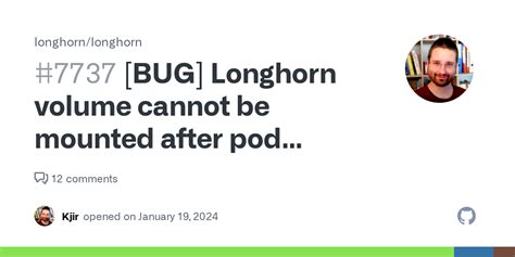 Bug Longhorn Volume Cannot Be Mounted After Pod Restart · Issue 7737 · Longhornlonghorn · Github