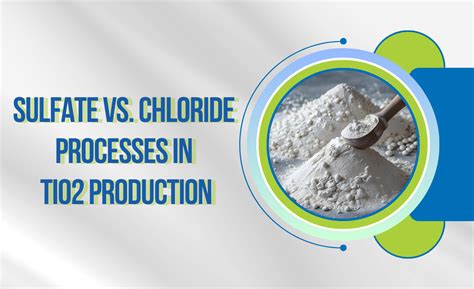Differentiating Sulfate And Chloride Processes In Tio2 Production
