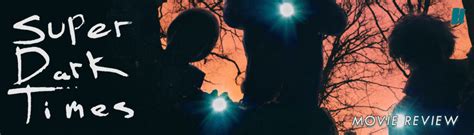 Super Dark Times 2017 Movie Review Humanstein