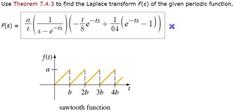 solved use theorem 7 4 3 to find the laplace transform f s of the