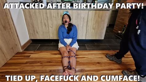 Attacked After Birthday Party Tied Up Facefuck And Cumface