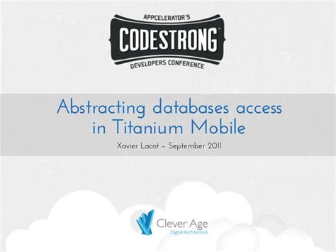 xavier lacot abstracting databases access in titanium mobile ppt
