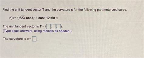 Solved Find The Unit Tangent Vector T And The Curvature For Chegg