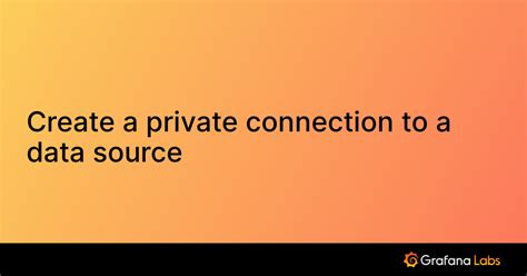 Create A Private Connection To A Data Source Grafana Labs