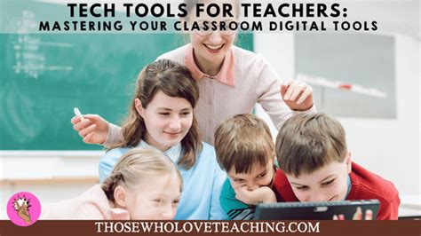 Mastering Your Classroom Digital Tools Those Who Love Teaching