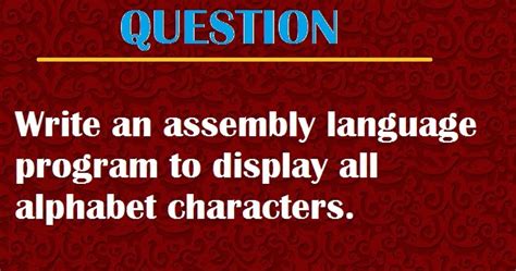 Write An Assembly Language Program To Display All Alphabet Characters