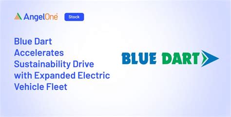 Blue Dart S EV Expansion Sustainable Logistics Revolution Angel One